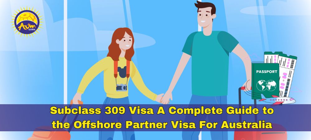 Subclass 309 Visa: A Complete Guide to the Australia Offshore Partner Visa
